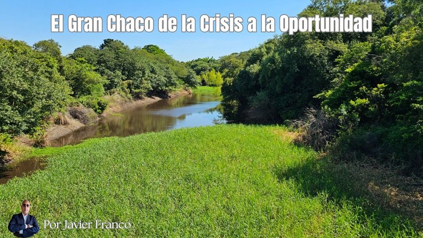 El Gran Chaco Argentino, de la crisis a la oportunidad – Infoqom